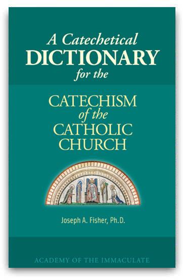 A Catechetical Dictionary for the Catechism of the Catholic Church ...